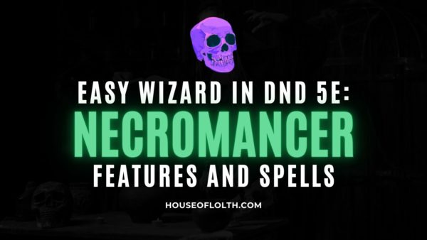 Easy Necromancer Wizard in DnD 5e: Features and Spells - House Of Lolth